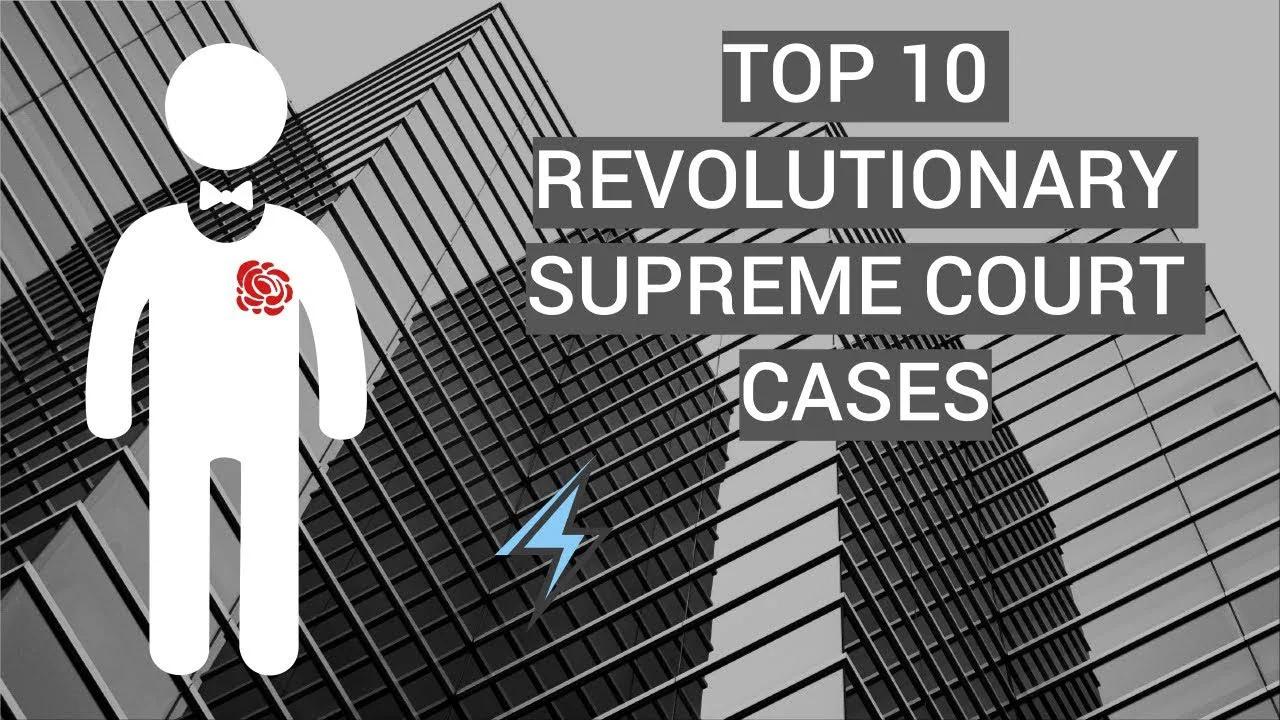 Top Ten Revolutionary Supreme Court Cases!