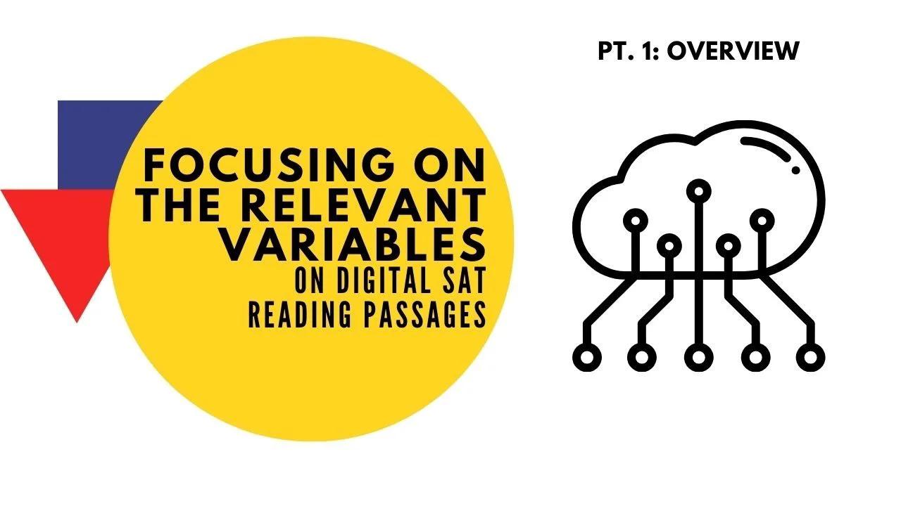 Focusing on the Relevant VarIables (DSAT Reading), Pt. 1: Overvriew