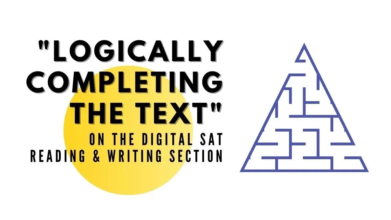 Digital SAT Reading & Writing: "Logically Completing the Text"
