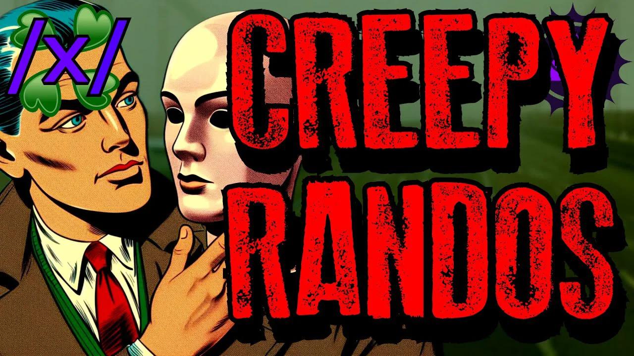 Creepy IRL Randos | 4chan /x/ Paranormal Greentext Stories Thread