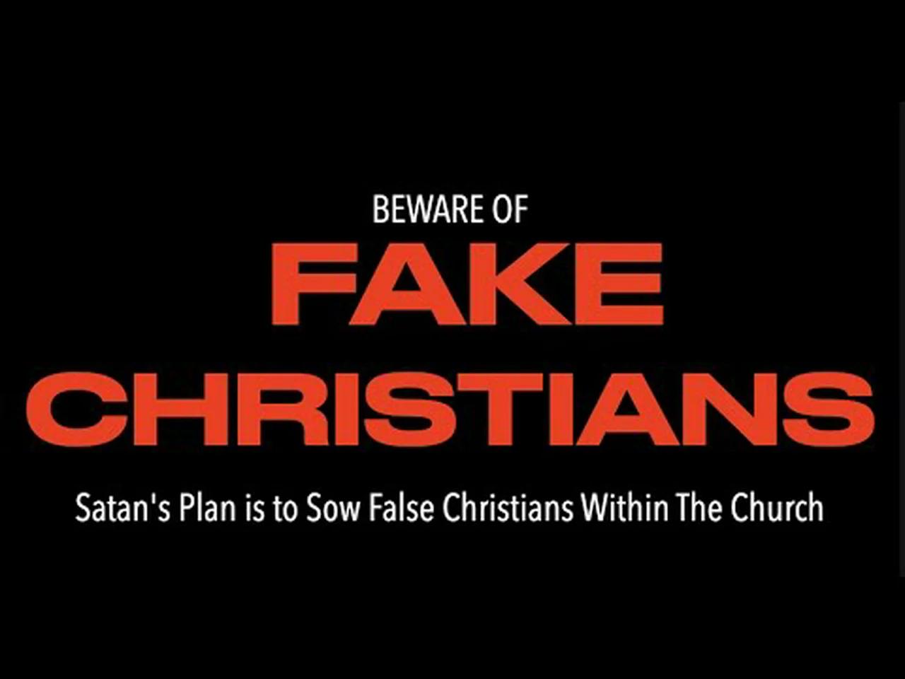 BEWARE OF FAKE CHRISTIANS--Satan's Plan is to Sow False Christians ...