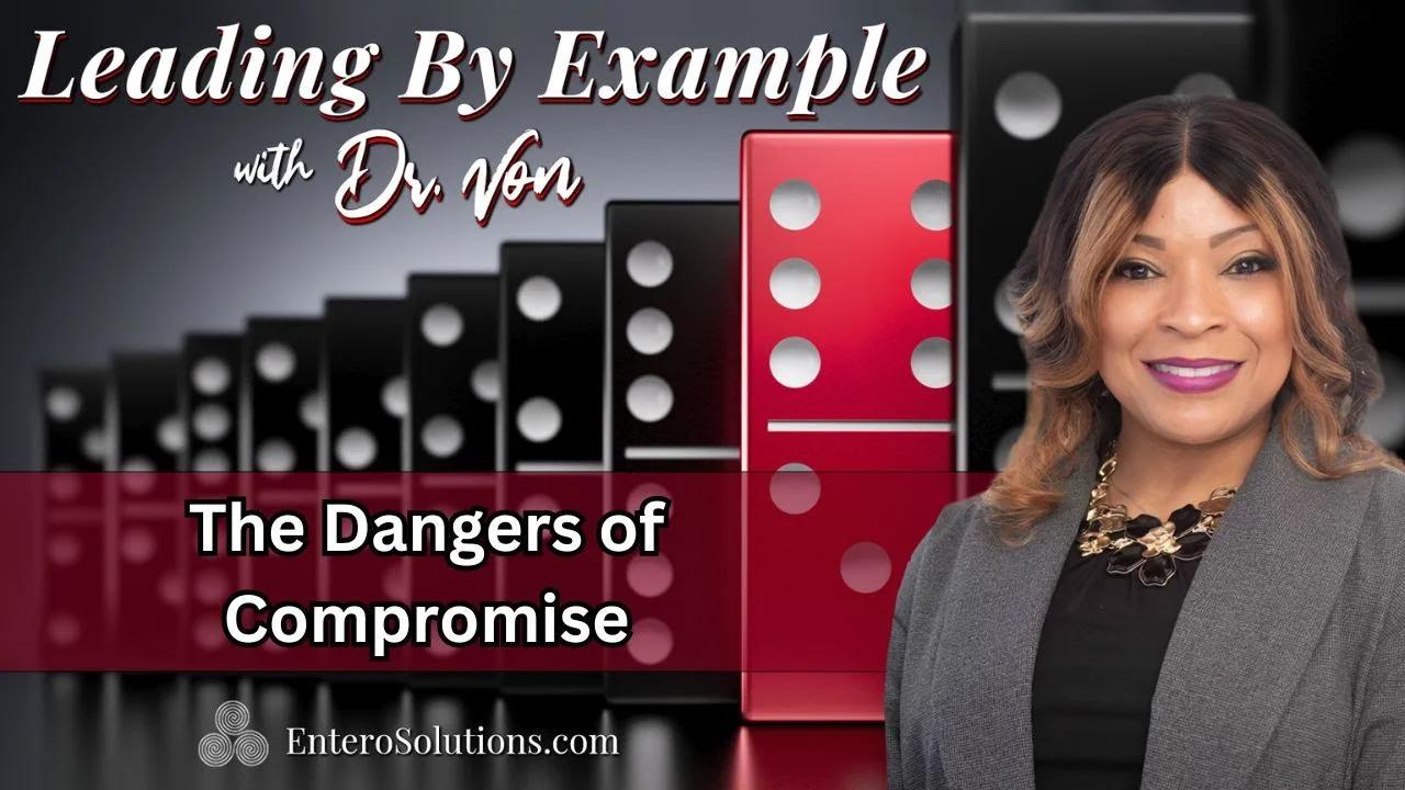 The Dangers of Compromise | Leading By Example with Dr. Von