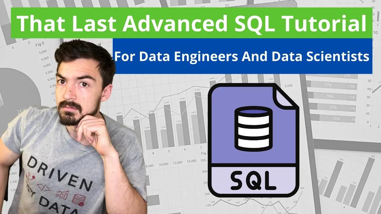 The Last Advanced SQL Tutorial You Will Ever Need To Watch As A Data Scientist Or Engineer