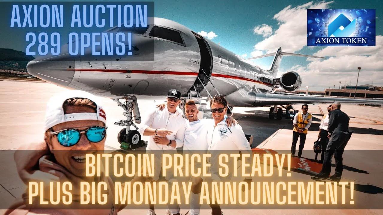 Bitcoin Price Steady! Axion Auction 289 OPENS! Plus BIG Monday ...