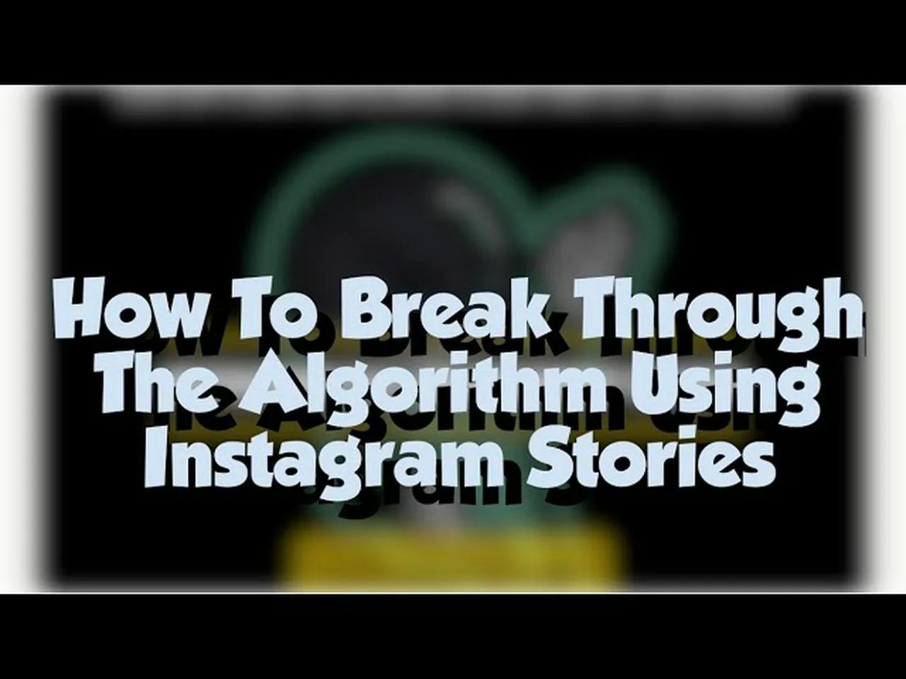 HOW TO BREAK THROUGH THE Algorithm USING INSTAGRAM STORIES