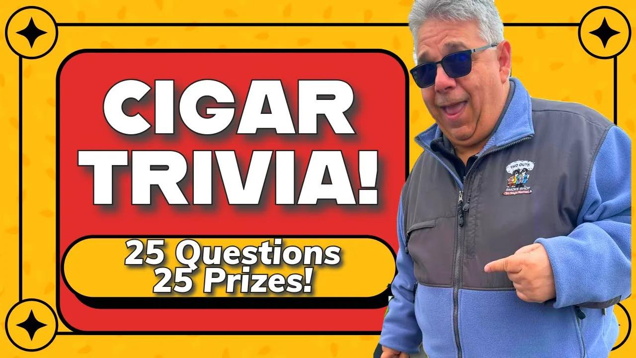 Cigar Trivia with 25 Questions and 25 Prizes