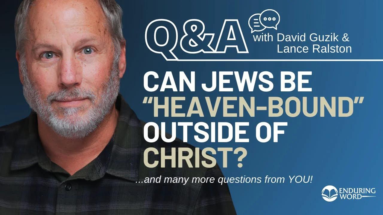 Can Jews Be “Heaven-bound” Outside of Christ? Weekly Q&A w/ Lance Ralston