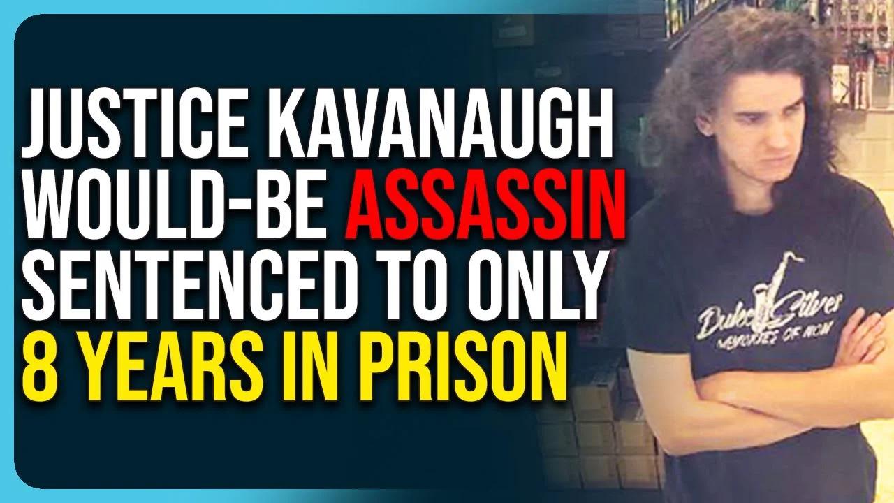 Justice Kavanaugh Would-Be Assassin Sentenced To Only 8 Years In Prison ...