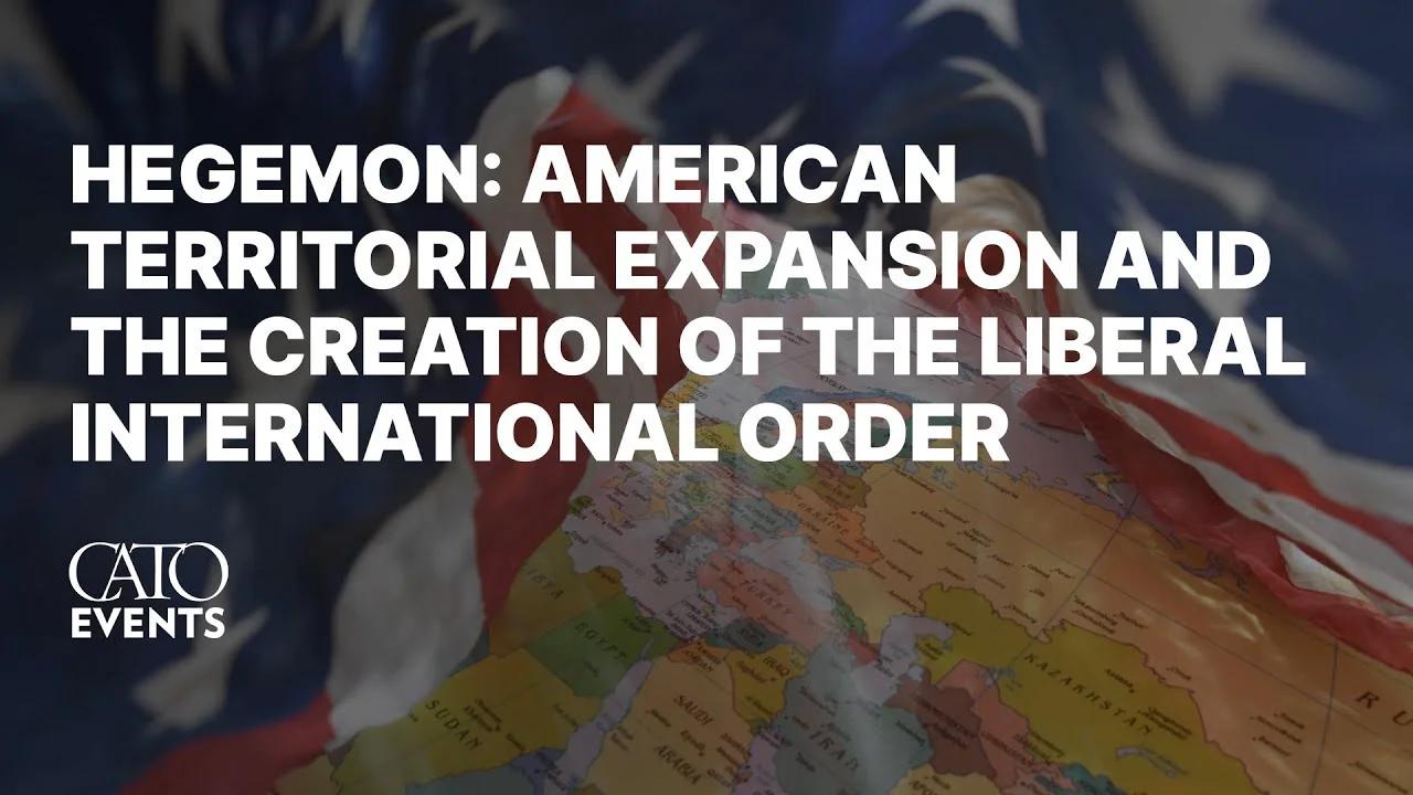 Hegemon: American Territorial Expansion and the Creation of the Liberal ...
