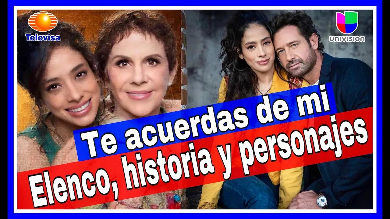 Te acuerdas de mí: Conoce al elenco completo, historia y personajes | CosmoNovelas TV