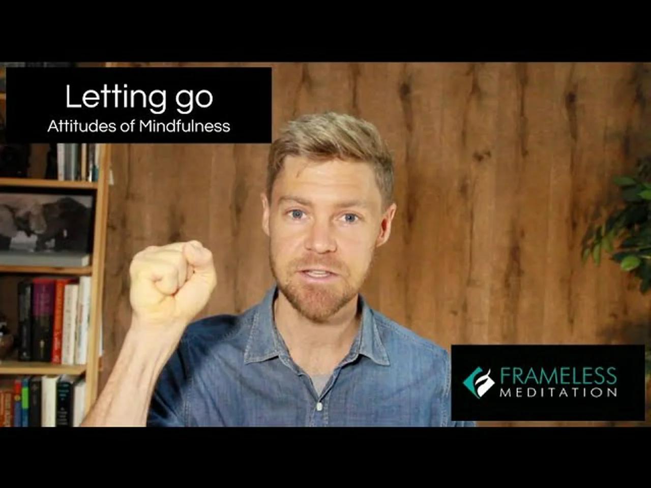 Letting go (Attitudes of Mindfulness)