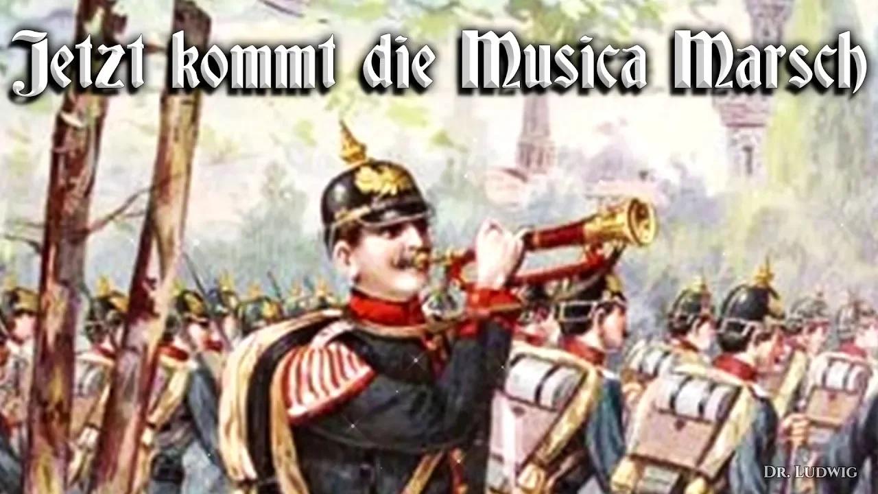 Jetzt kommt die Musica Marsch [German march]