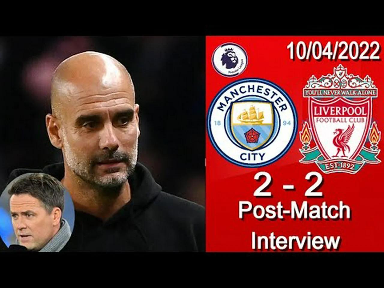 Pep Guardiola Post Match Interview Manchester City 2 vs 2 Liverpool 10 ...
