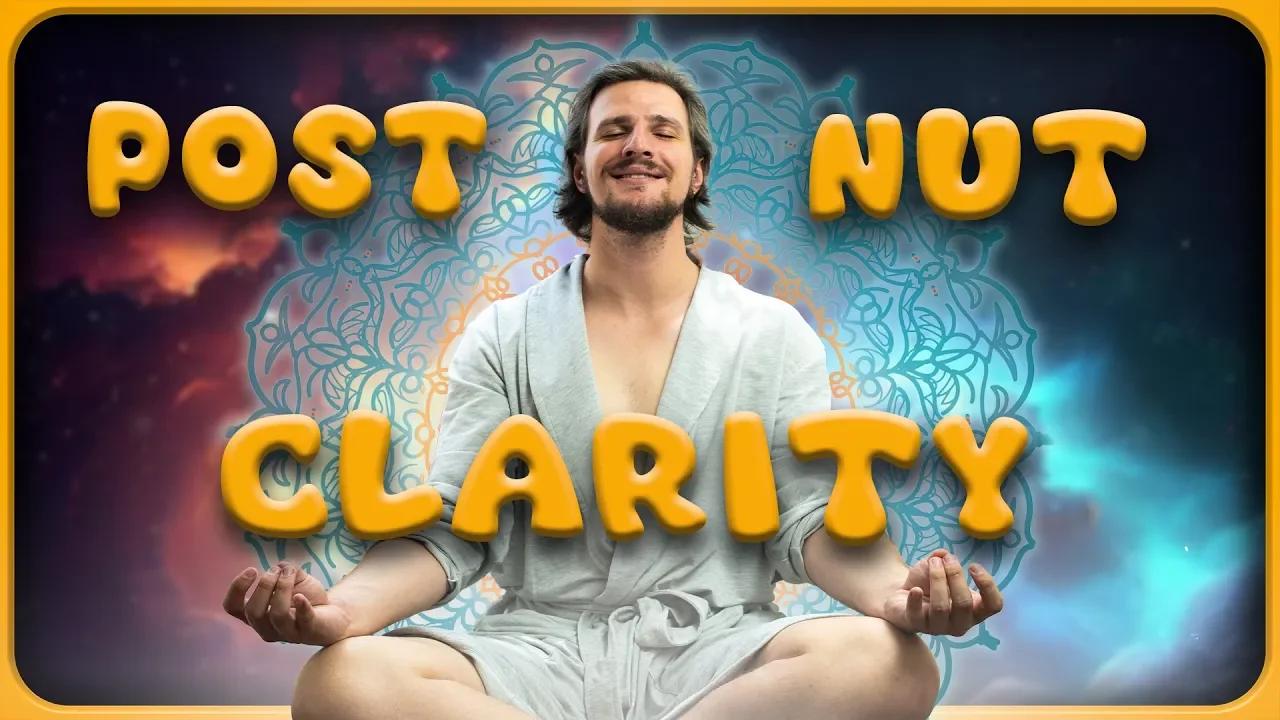 Post Nut Clarity