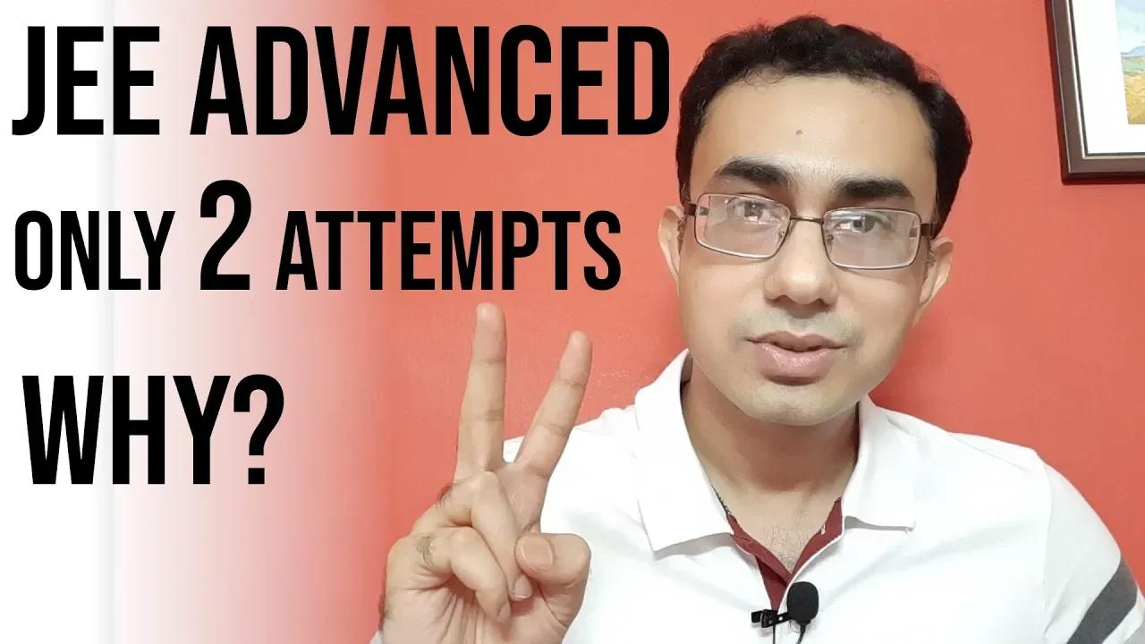 Why only 2 attempts for JEE Advanced?