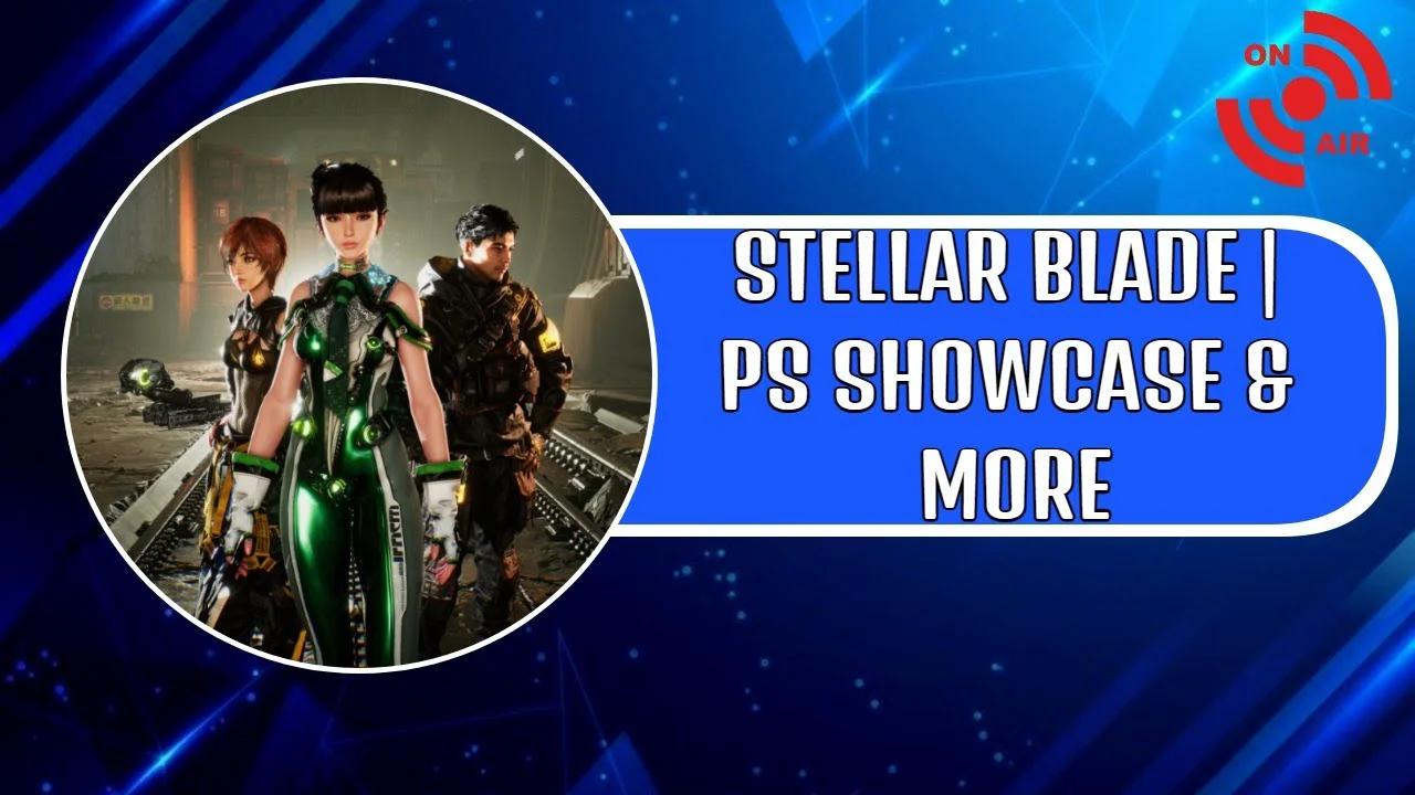 Stellar Blade Excitement Rises | PlayStation Showcase Early Predictions (HANGOUT LIVESTREAM)