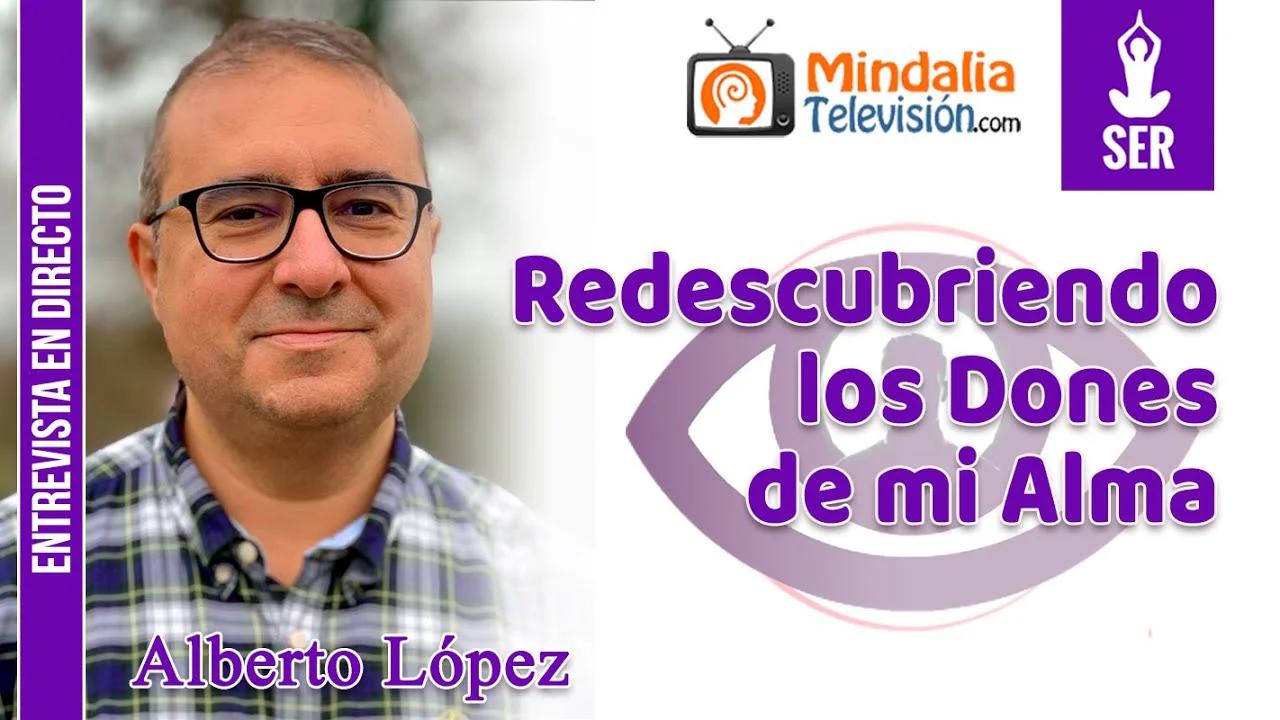 Redescubriendo los Dones de mi Alma. Entrevista a Alberto López