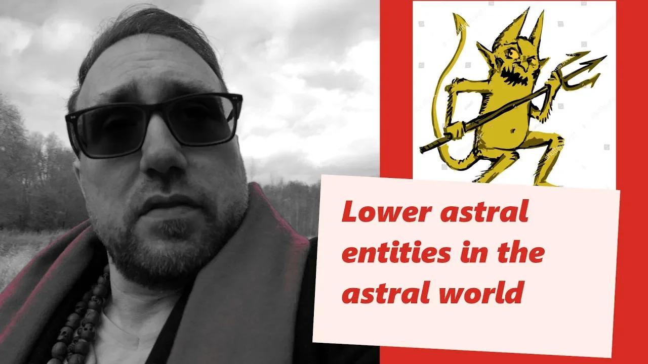 Lower astral "spirits" | Entities | Demons | "Possession"