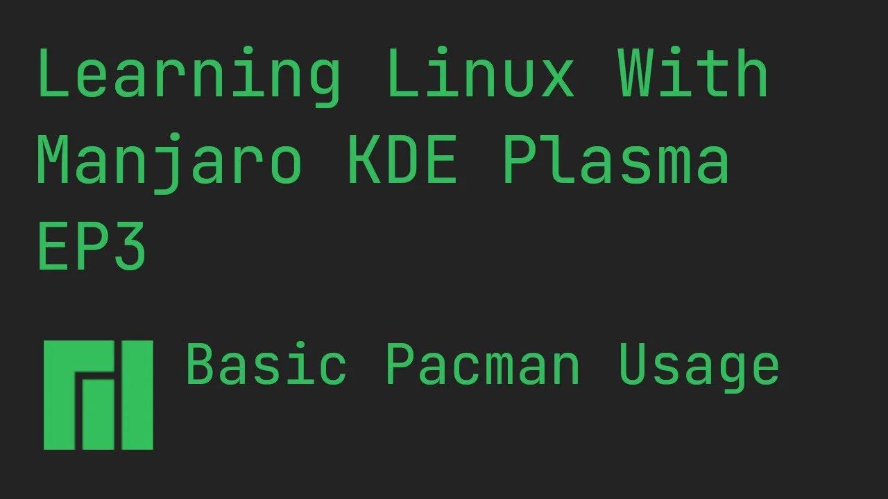 Learning Linux With Manjaro KDE Plasma EP3: Basic pacman usage and Setting up Alacritty