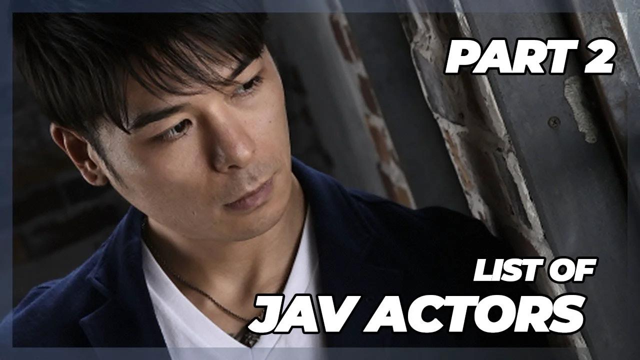 PART 2 : List of JAV Actors