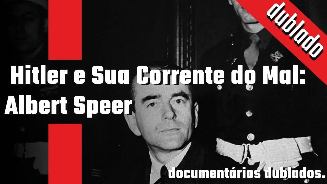 Hitler e Sua Corrente do Mal: Albert Speer | Documentários Dublados PT-BR