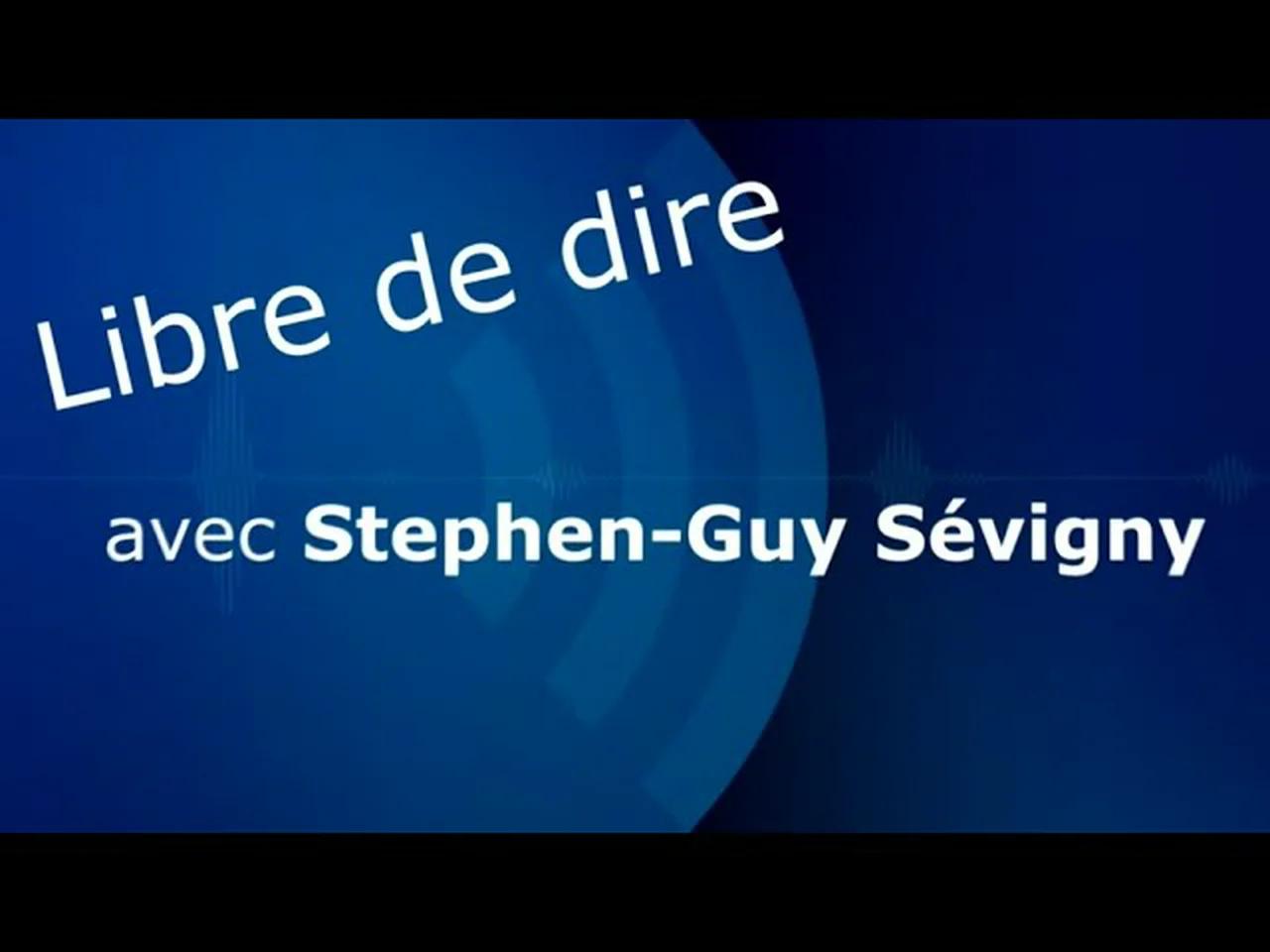 Libre de dire avec Stephen-Guy Sévigny