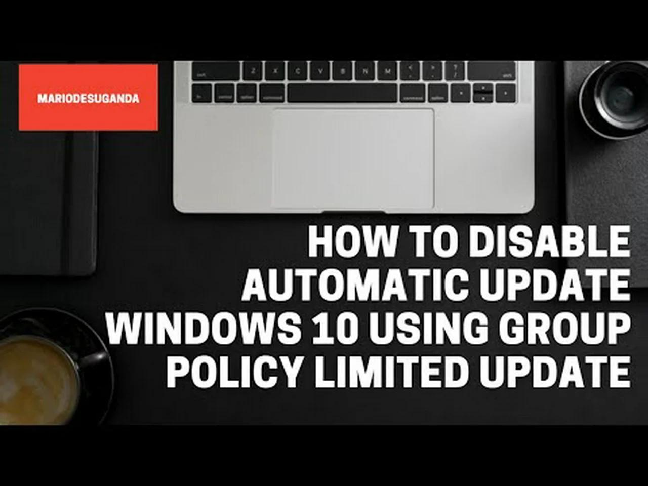 how to disable automatic update windows 10 using group policy limited ...