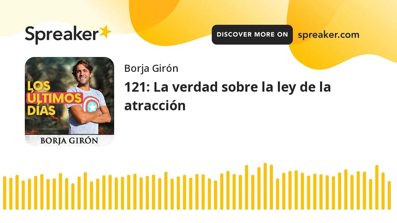 121: La verdad sobre la ley de la atracción