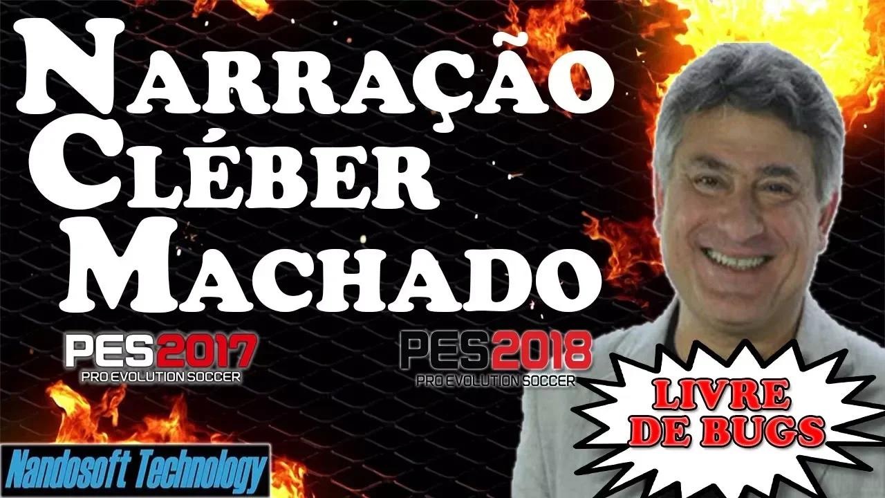 NARRAÇÃO CLÉBER MACHADO - Versão Nandosoft [PES 2017│PES 2018]
