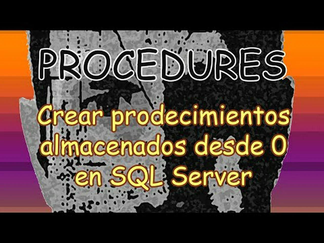 SQL Crear Procedimientos Almacenados Desde Cero en SQL Server
