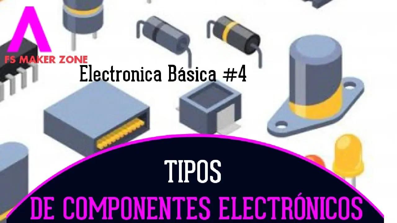 Electronica Básica #4 Tipos de componentes electrónicos