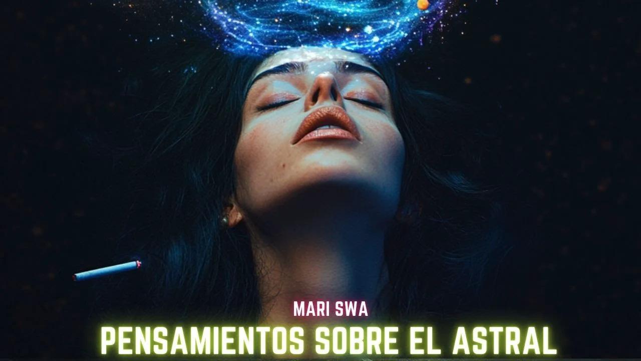 PENSAMIENTOS SOBRE EL ASTRAL - Mari Swa #semillasestelares #elastral # ...