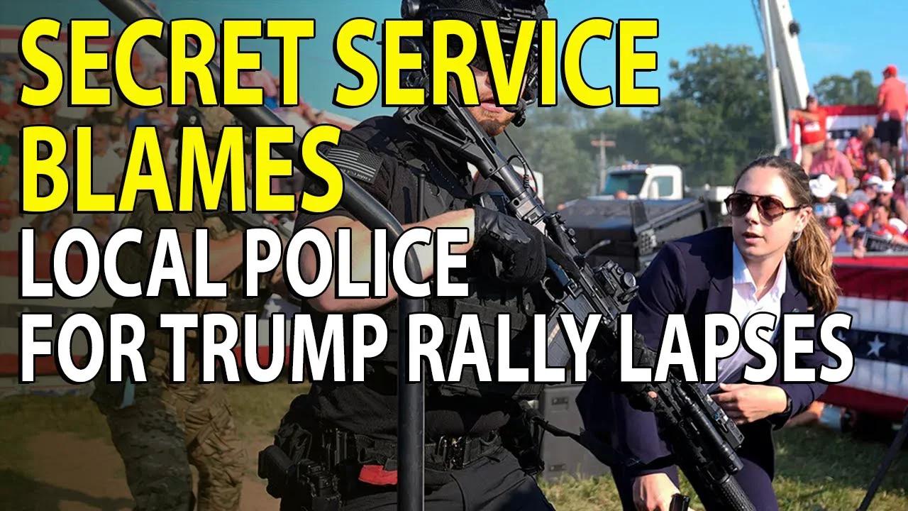 Secret Service Shifts Blame to Local Police for Trump Rally Security ...