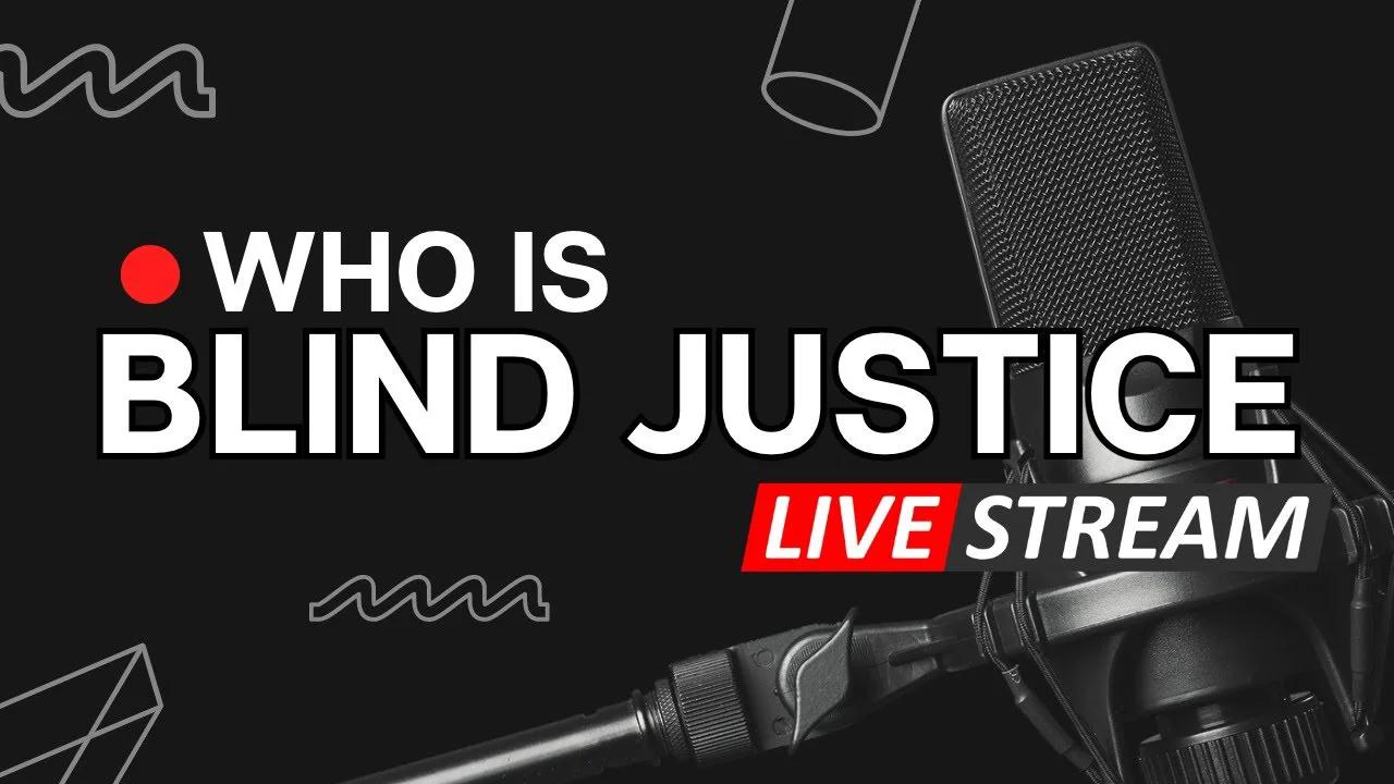 Who Is Blind Justice???
