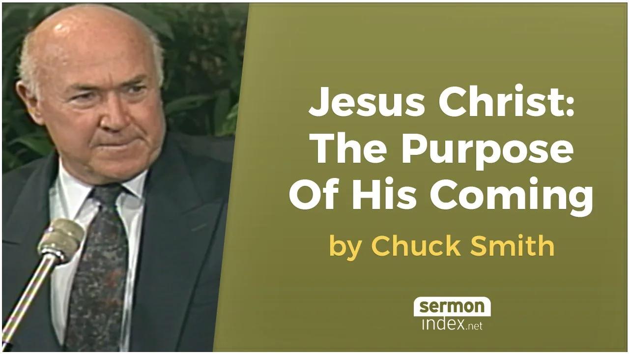 Jesus Christ: The Purpose Of His Coming by Chuck Smith