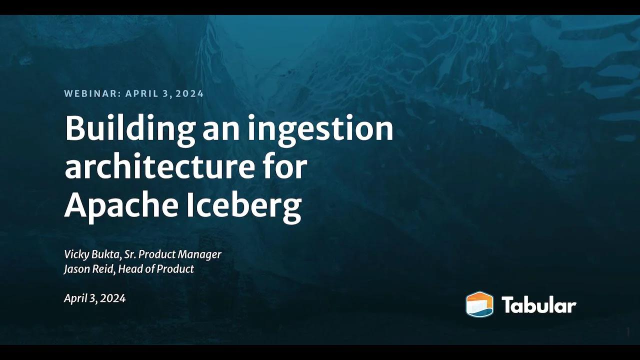 Building an ingestion architecture for Apache Iceberg