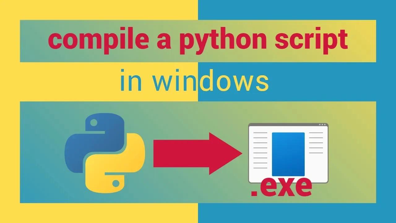 How To Compile A Python Script In Windows