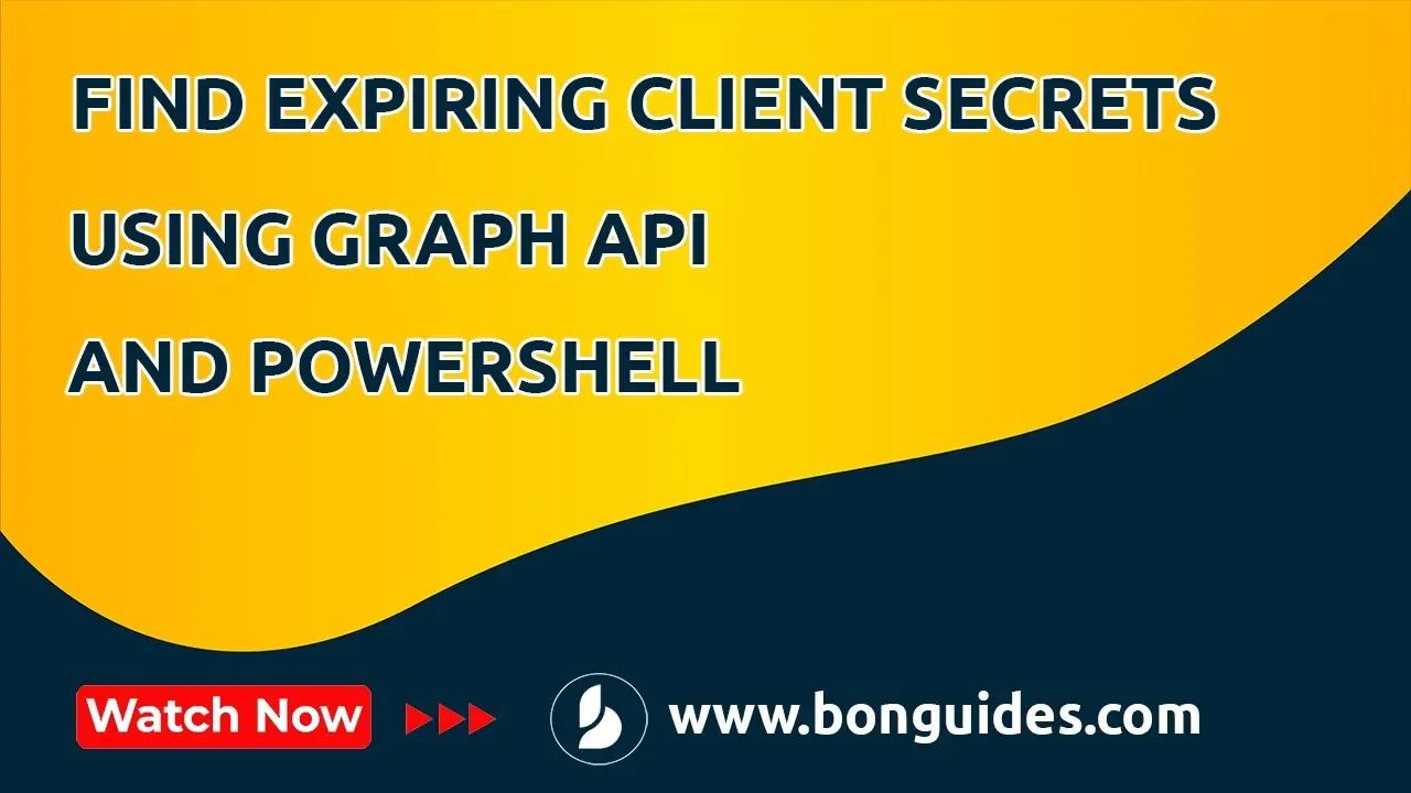 How to Find Expiring Client Secrets Using Graph API and PowerShell