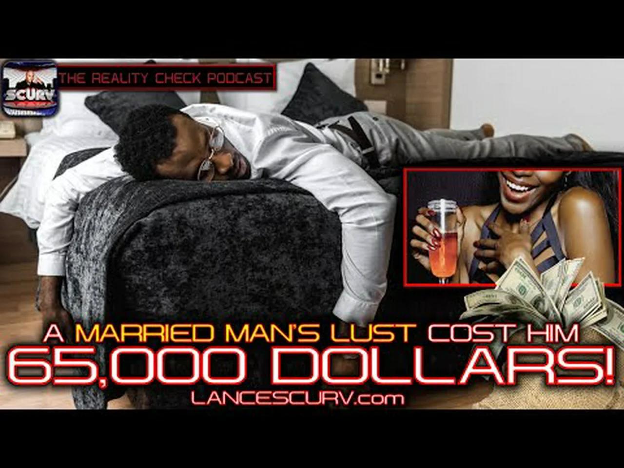A MARRIED MAN'S LUST COST HIM 65,000 DOLLARS! - THE REALITY CHECK PODCAST # 12
