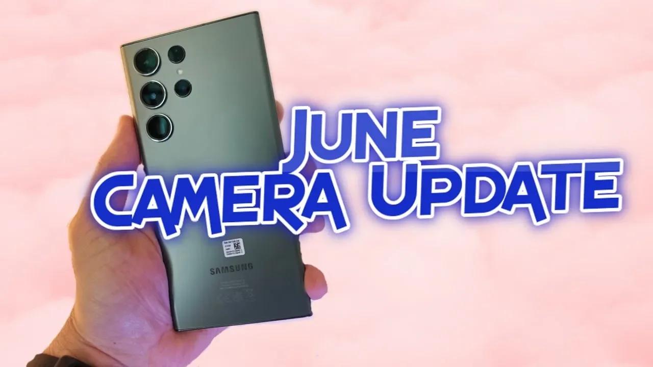 Breaking News: Samsung Galaxy S23 Ultra June Camera Update Details
