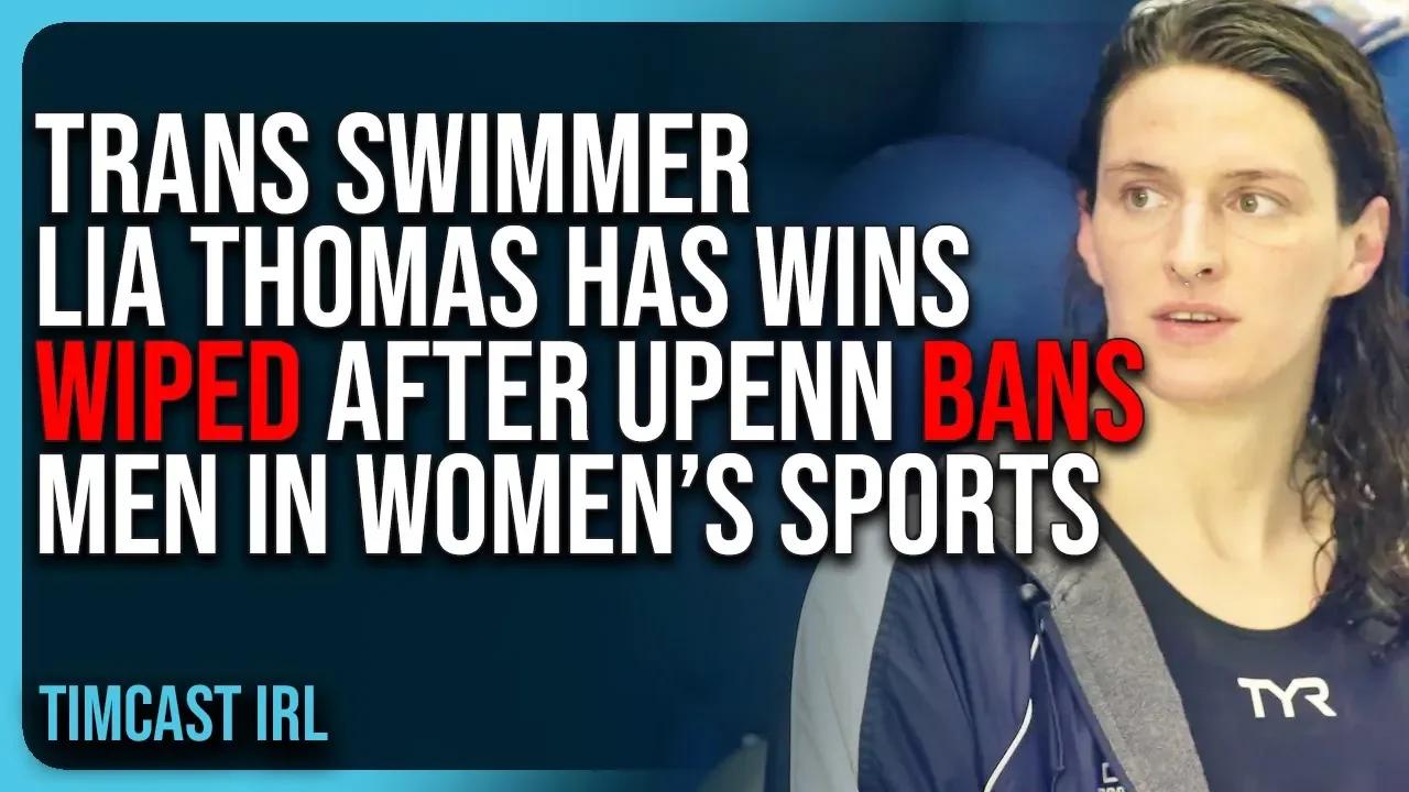 Trans Swimmer Lia Thomas Has Wins WIPED After UPenn BANS Men In Women’s ...