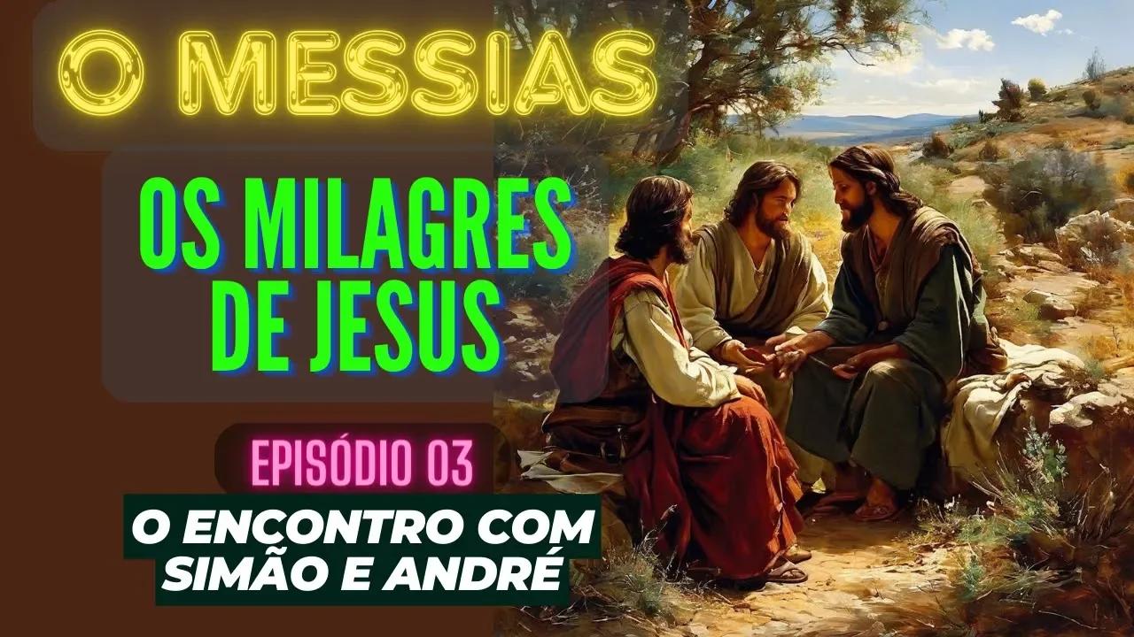 O Messias - Os Milagres de Jesus - Capitulo 03 (O encontro com Simão e ...