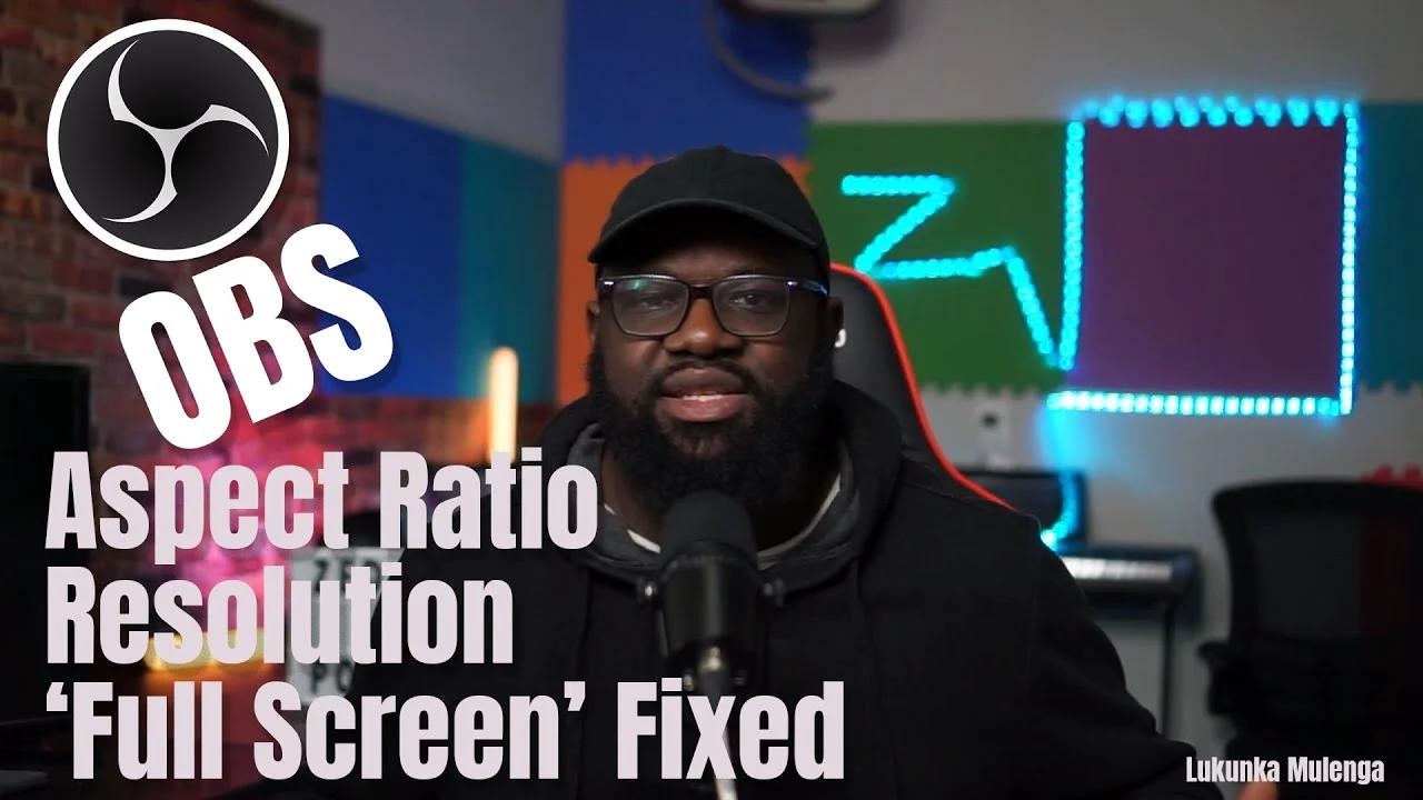 How to fix Aspect Ratio and Resolution in OBS