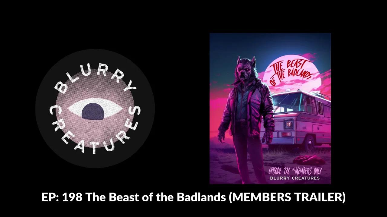 EP: 198 The Beast of the Badlands - Blurry Creatures MEMBERS TRAILER