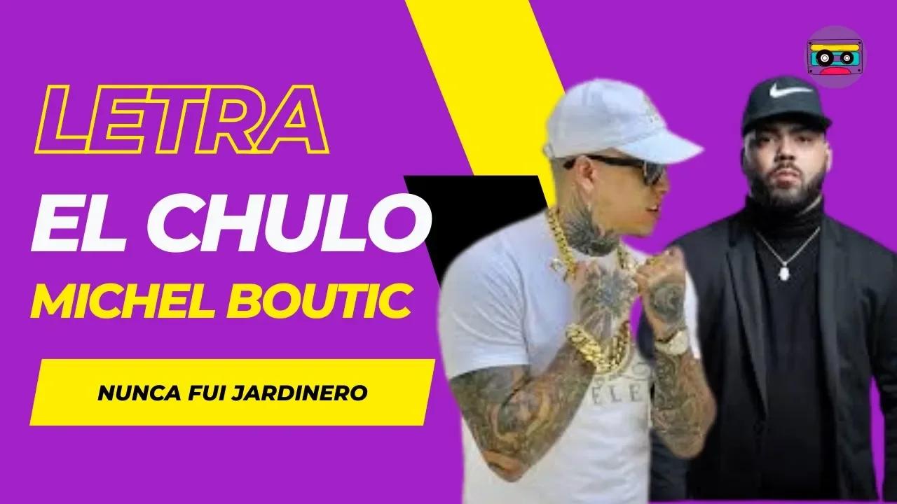 Nunca fui jardinero LETRA eL Chulo - Michelito Boutic ️📓 🎵