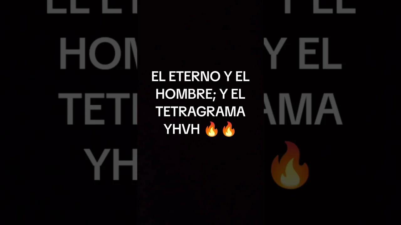 EL ETERNO,N EL HOMBRE, Y EL TETRAGRAMA YHVH