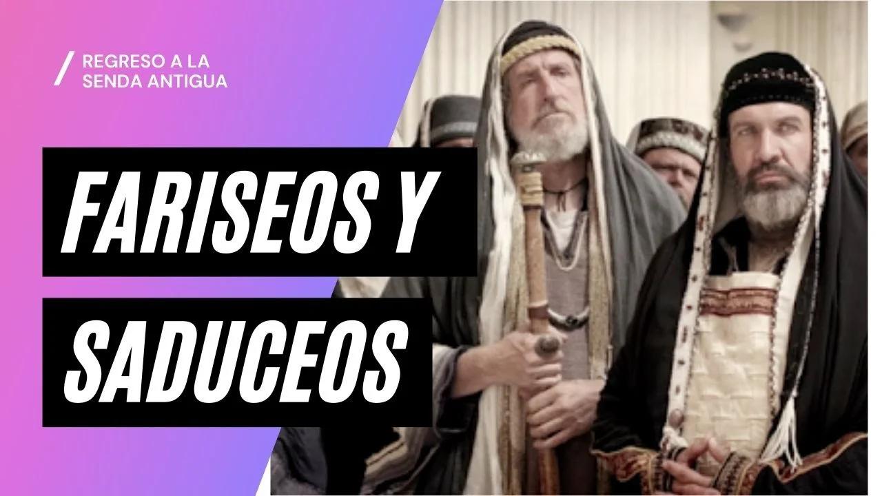¿Quiénes eran los fariseos y los saduceos que se mencionan en la Biblia?