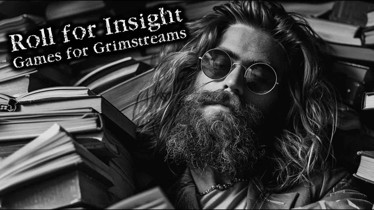 Roll for Insight: Games for Grimstreams
