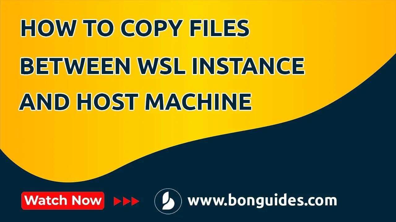 How to Copy Files Between WSL Instance and Windows Host Machine How to Copy Files Between WSL Instance and Windows Host Machine