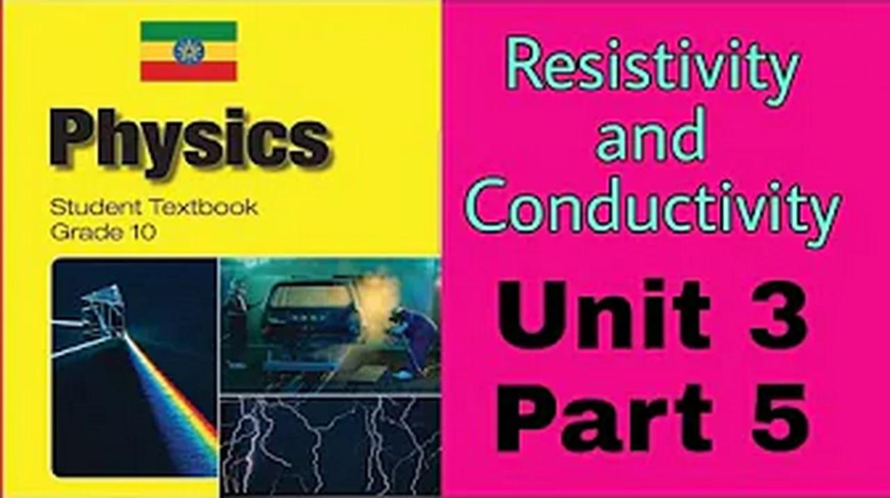Ethiopian Grade 10 Physics Unit_3 p_5 resistivity and conductivity